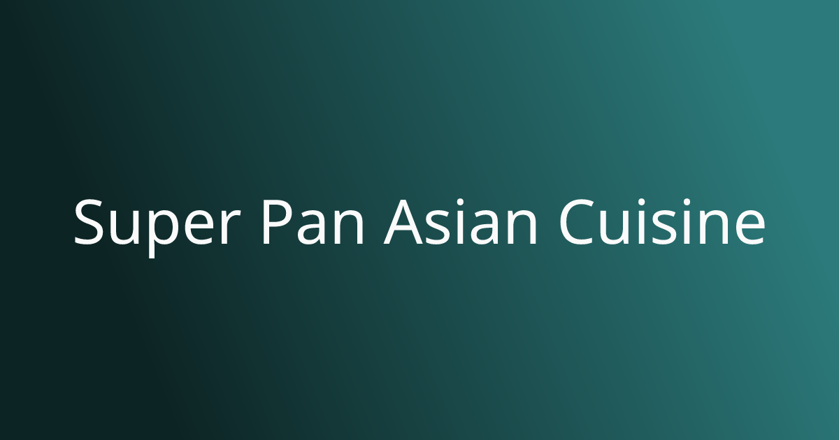 Order Authentic Chinese Online | Super Pan Asian Cuisine - Pickup or ...